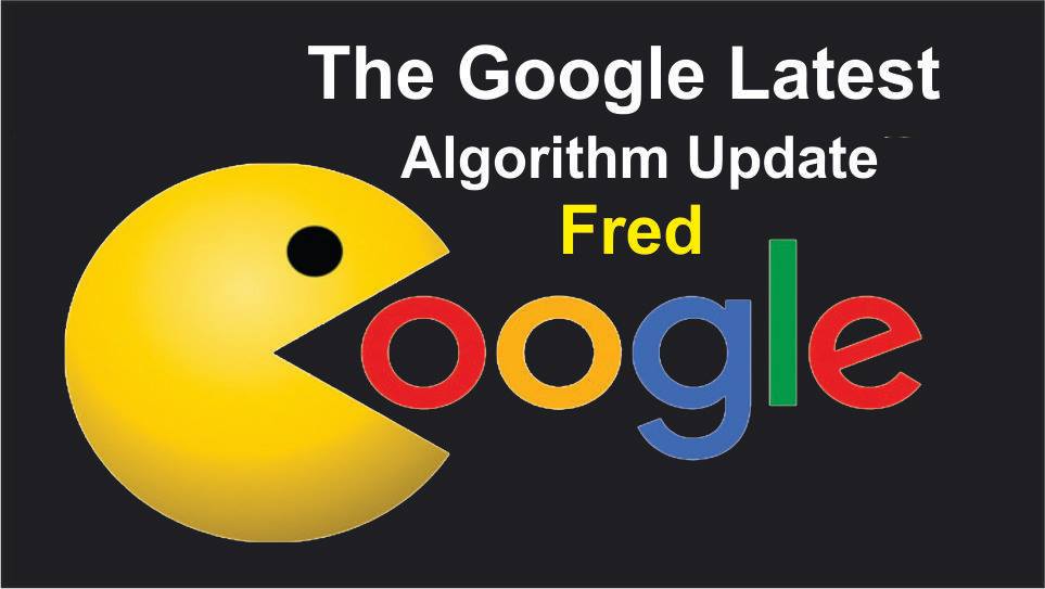 The latest Google algorithms update “Fred The latest Google algorithms update “Fred